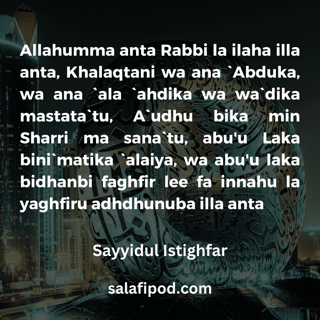 Allahumma Anta Rabbi - Sayyidul Istighfar Dua - The Most Excellent ...
